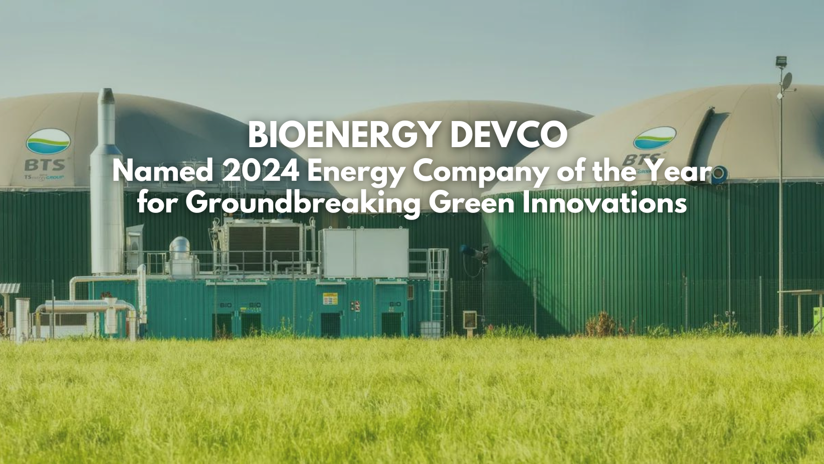 Bioenergy Devco Wins 2024 Energy Company of the Year: Pioneering the ...