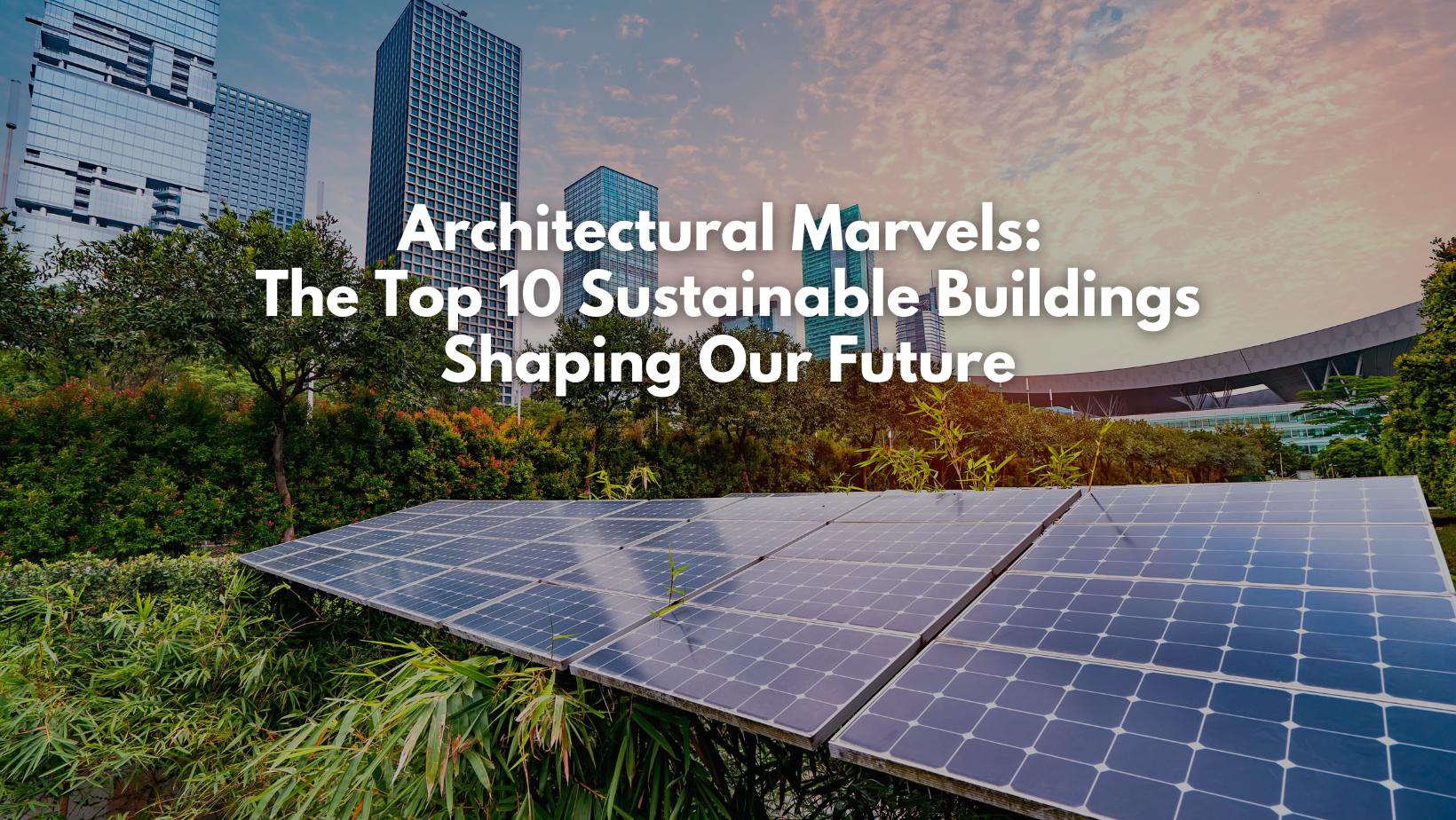 Top 10 Most Sustainable Buildings in the World | OUR GREAT MINDS